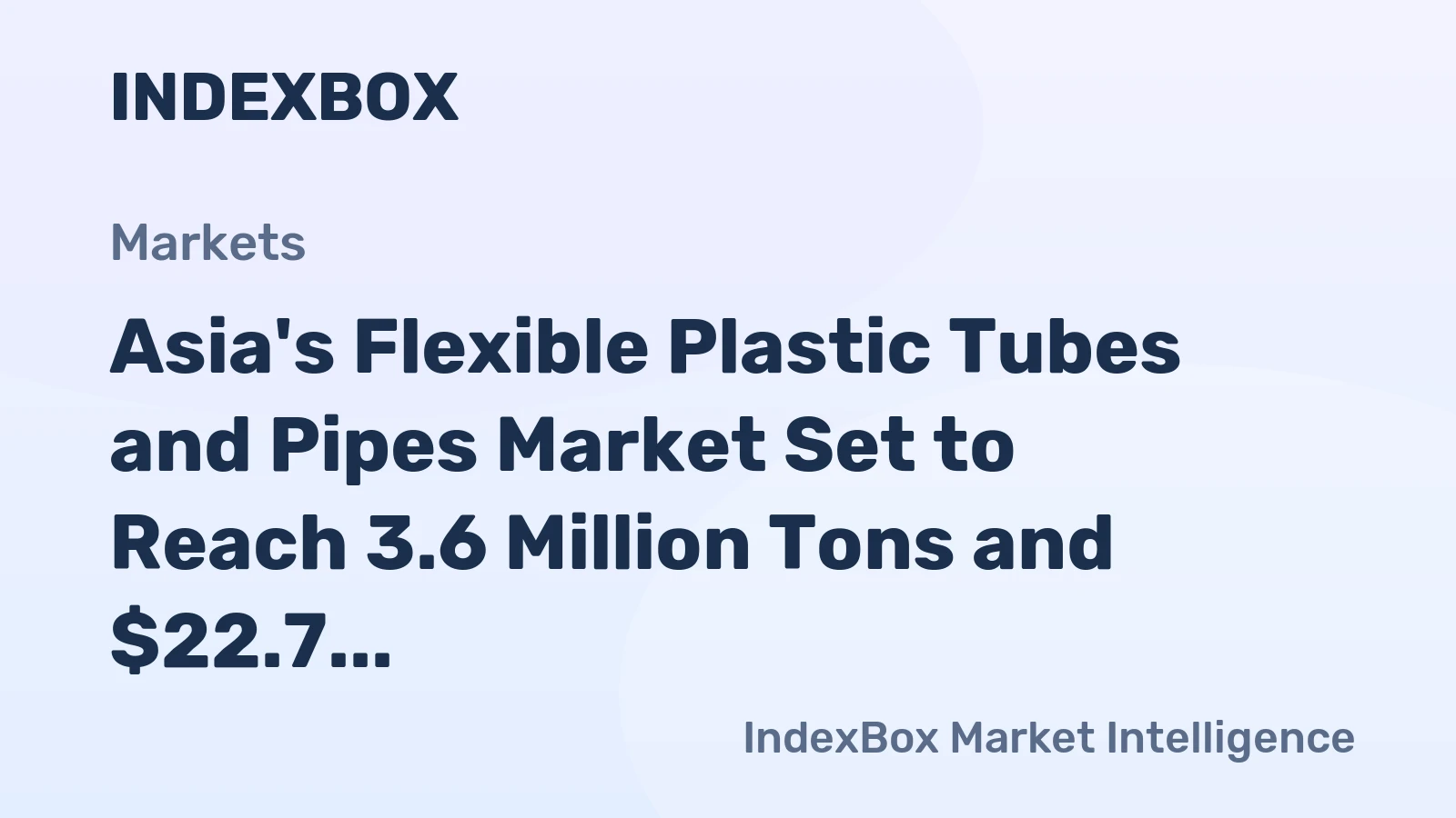 Asia's Flexible Plastic Tubes and Pipes Market Set to Reach 3.6 Million Tons and $22.7 Billion