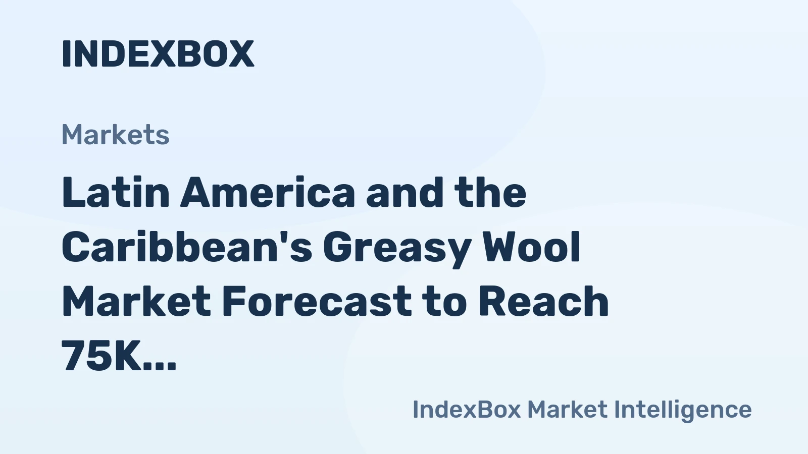 Latin America and the Caribbean's Greasy Wool Market Forecast to Reach 75K Tons by 2035