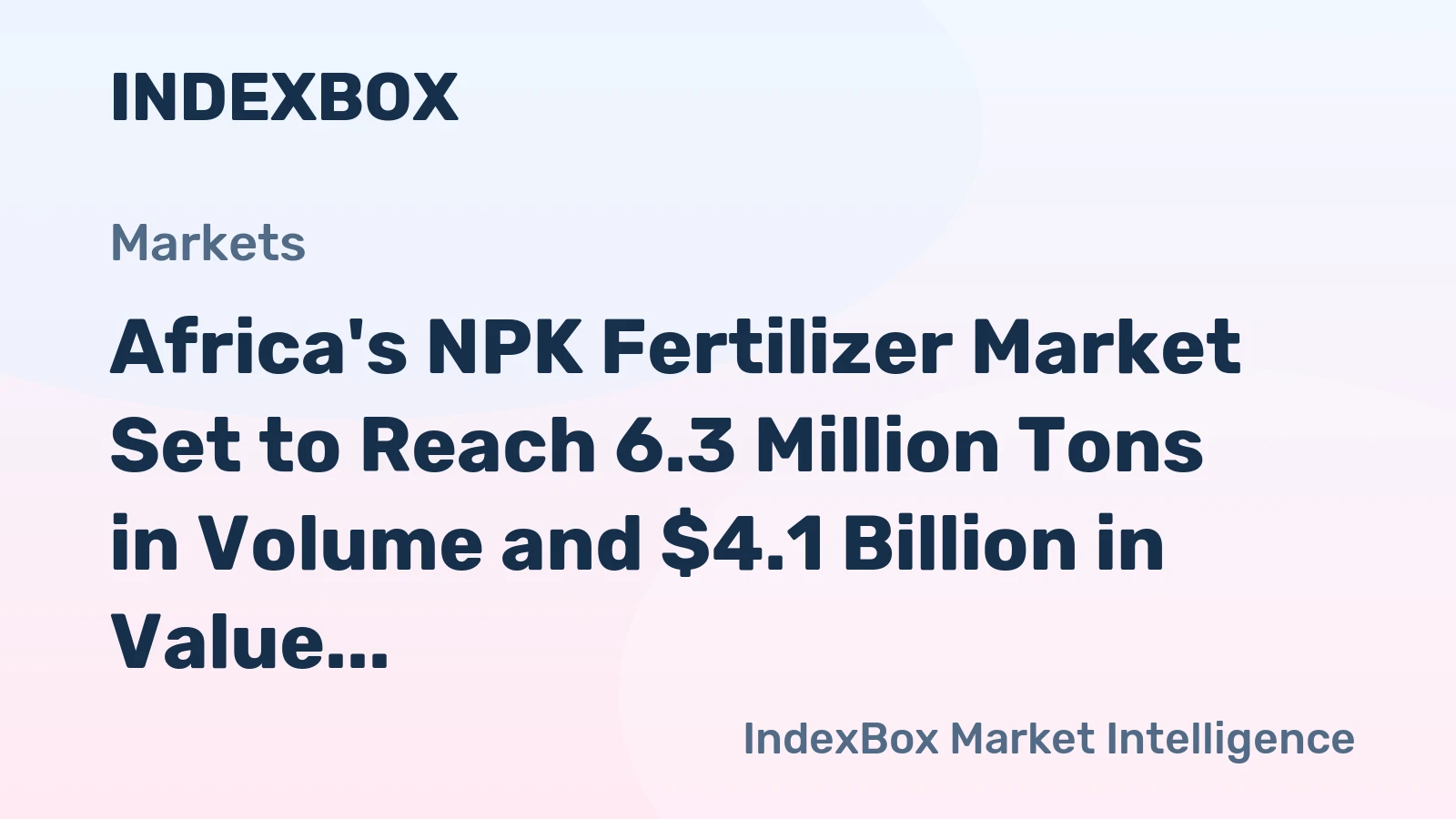 Africa's NPK Fertilizer Market Set to Reach 6.3 Million Tons in Volume and $4.1 Billion in Value