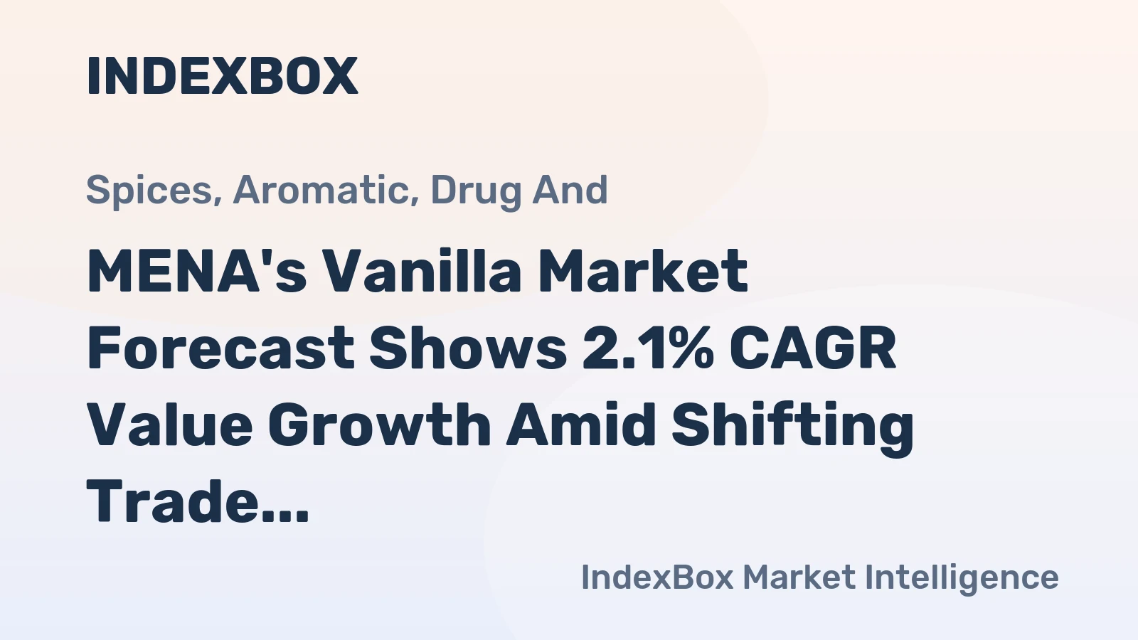 MENA's Vanilla Market Forecast Shows 2.1% CAGR Value Growth Amid Shifting Trade Dynamics