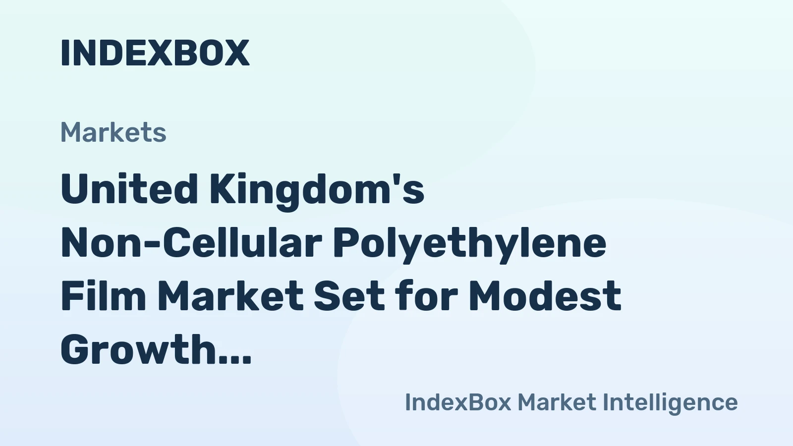 United Kingdom's Non-Cellular Polyethylene Film Market Set for Modest Growth to $1.3 Billion