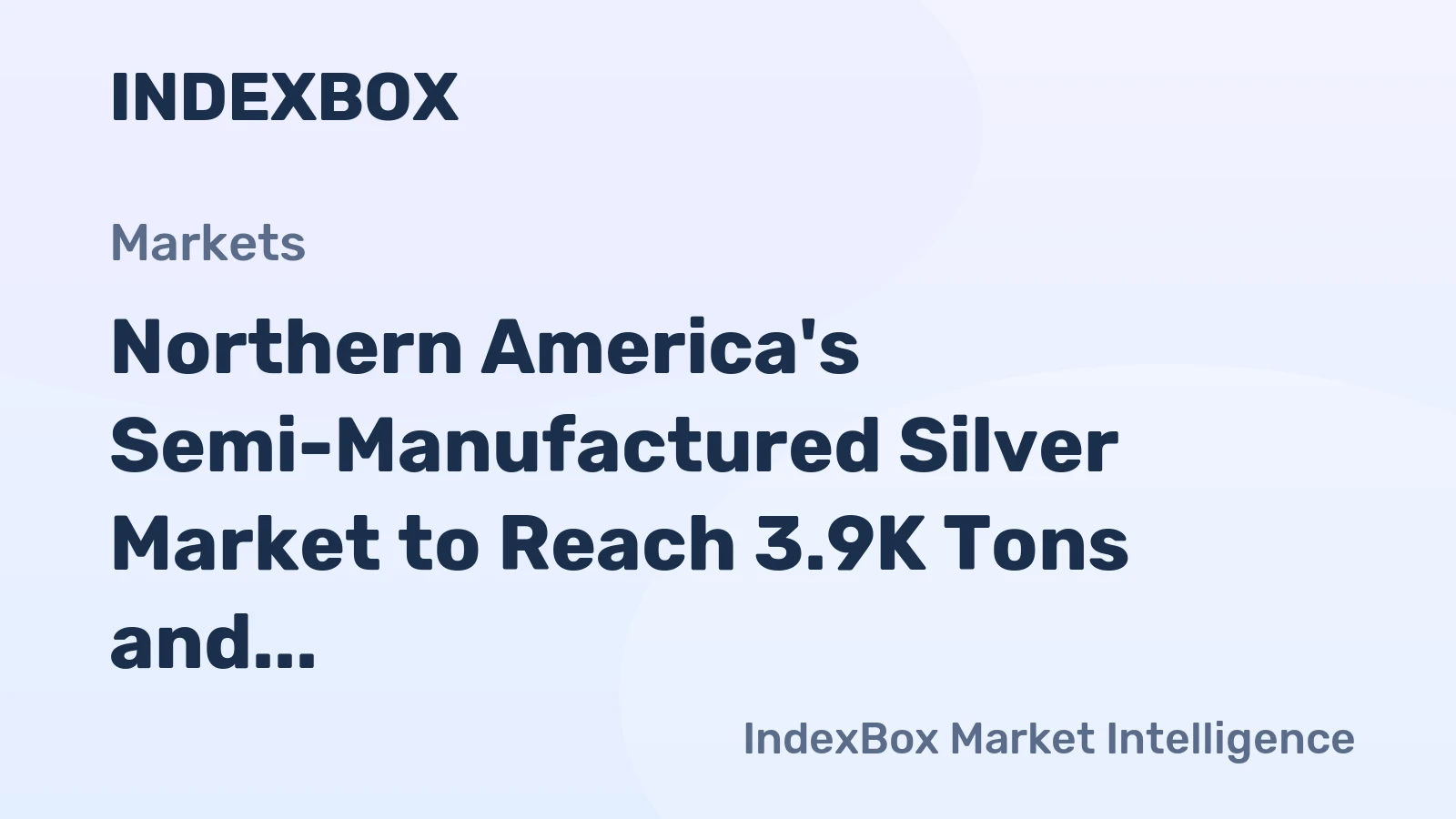 Northern America's Semi-Manufactured Silver Market to Reach 3.9K Tons and $2.7B in Value