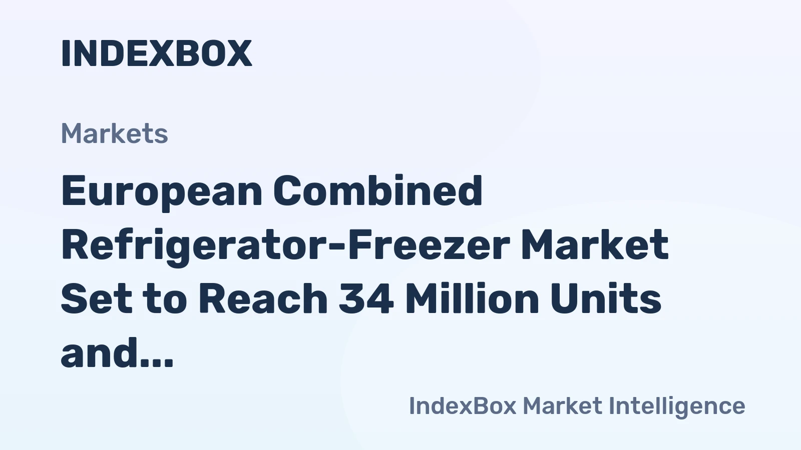 European Combined Refrigerator-Freezer Market Set to Reach 34 Million Units and $13.1 Billion by 2035