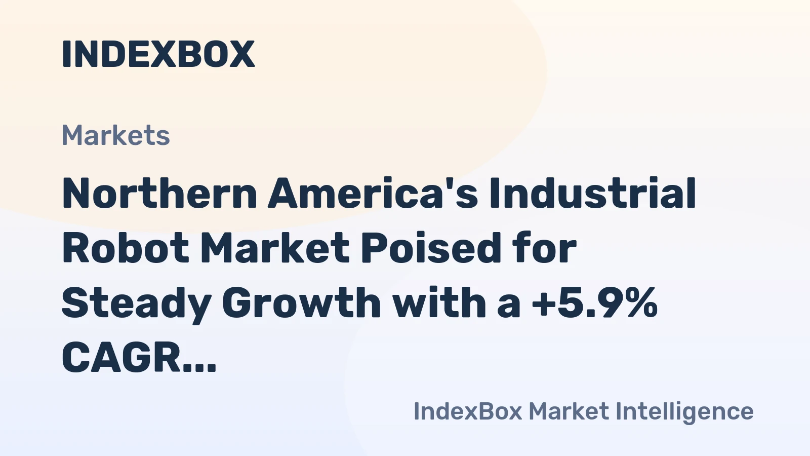 Northern America's Industrial Robot Market Poised for Steady Growth with a +5.9% CAGR in Value Through 2035