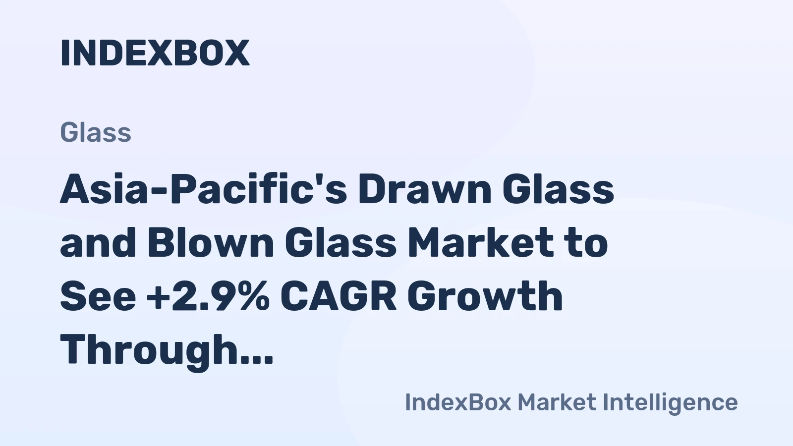 Asia-Pacific's Drawn Glass and Blown Glass Market to See +2.9% CAGR Growth Through 2035