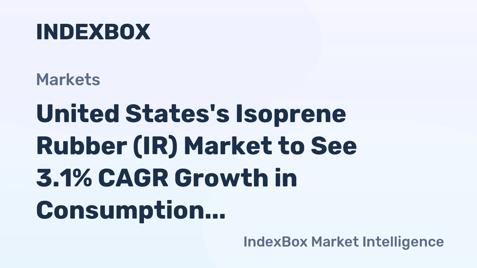 United States's Isoprene Rubber (IR) Market to See 3.1% CAGR Growth in Consumption Over Next Decade