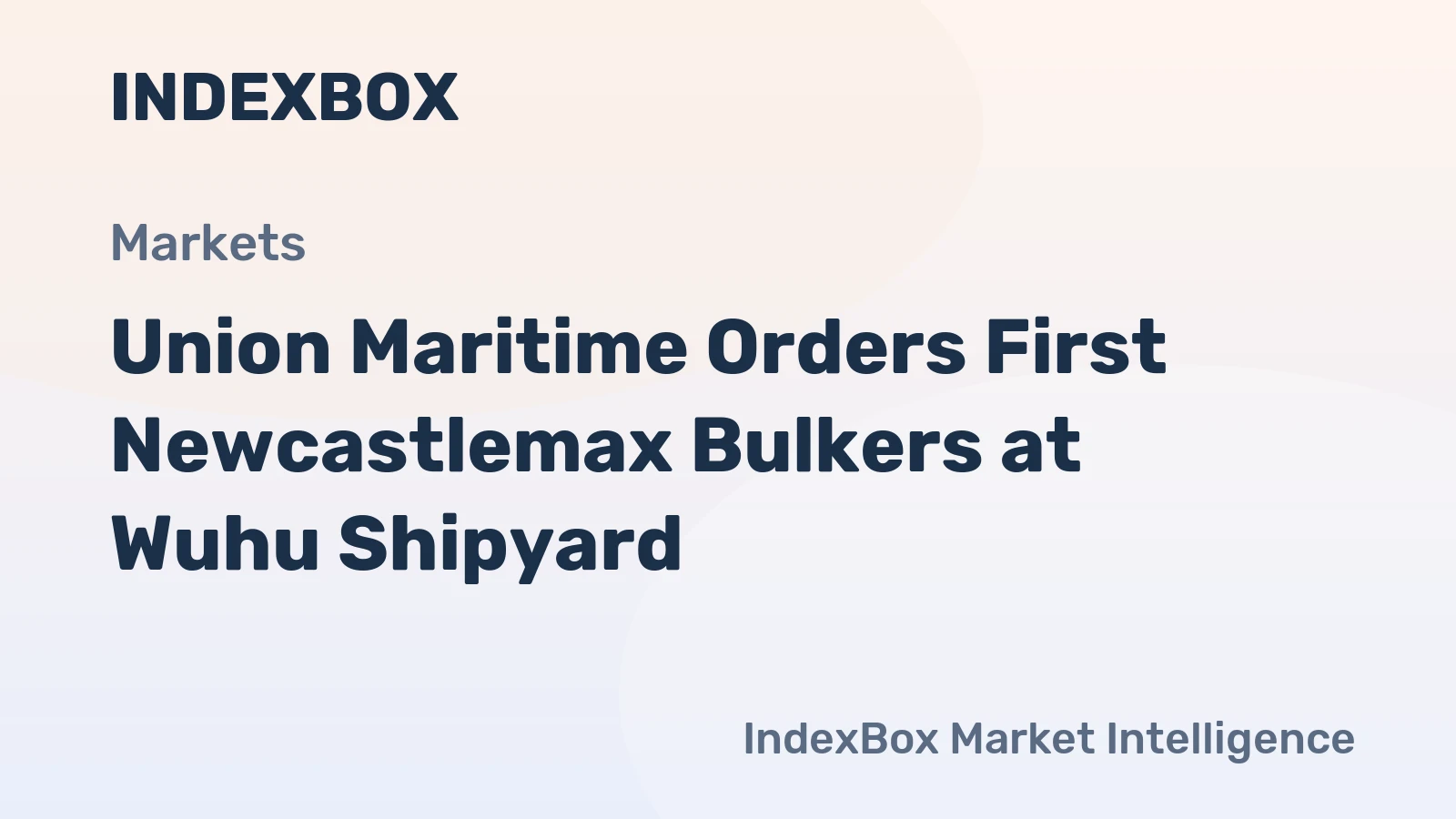 Union Maritime Orders First Newcastlemax Bulkers at Wuhu Shipyard