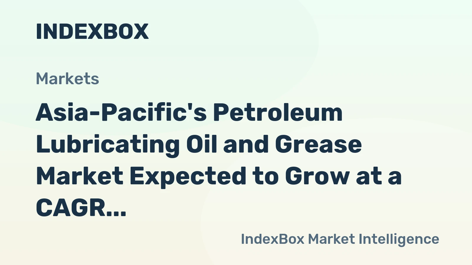 Asia-Pacific's Petroleum Lubricating Oil and Grease Market Expected to Grow at a CAGR of +0.9% by 2035