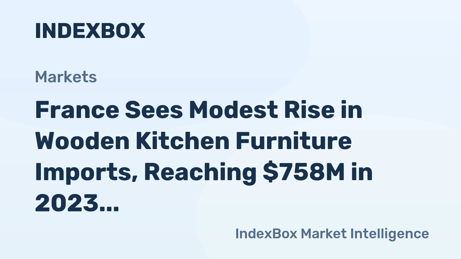 France Sees Modest Rise in Wooden Kitchen Furniture Imports, Reaching $758M in 2023