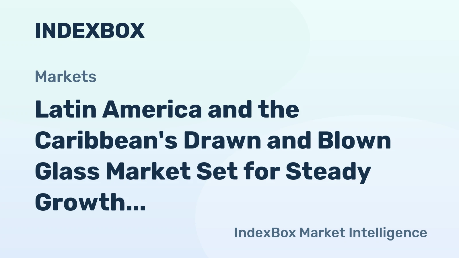 Latin America and the Caribbean's Drawn and Blown Glass Market Set for Steady Growth with a +2.2% CAGR in Value