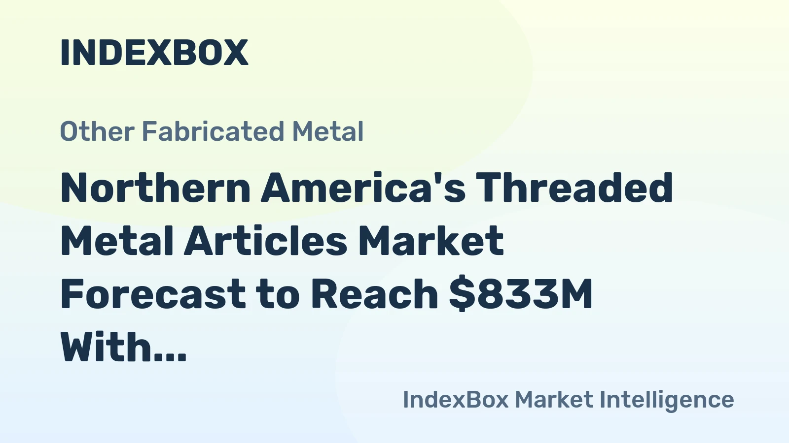 Northern America's Threaded Metal Articles Market Forecast to Reach $833M With a +0.6% CAGR Value Growth
