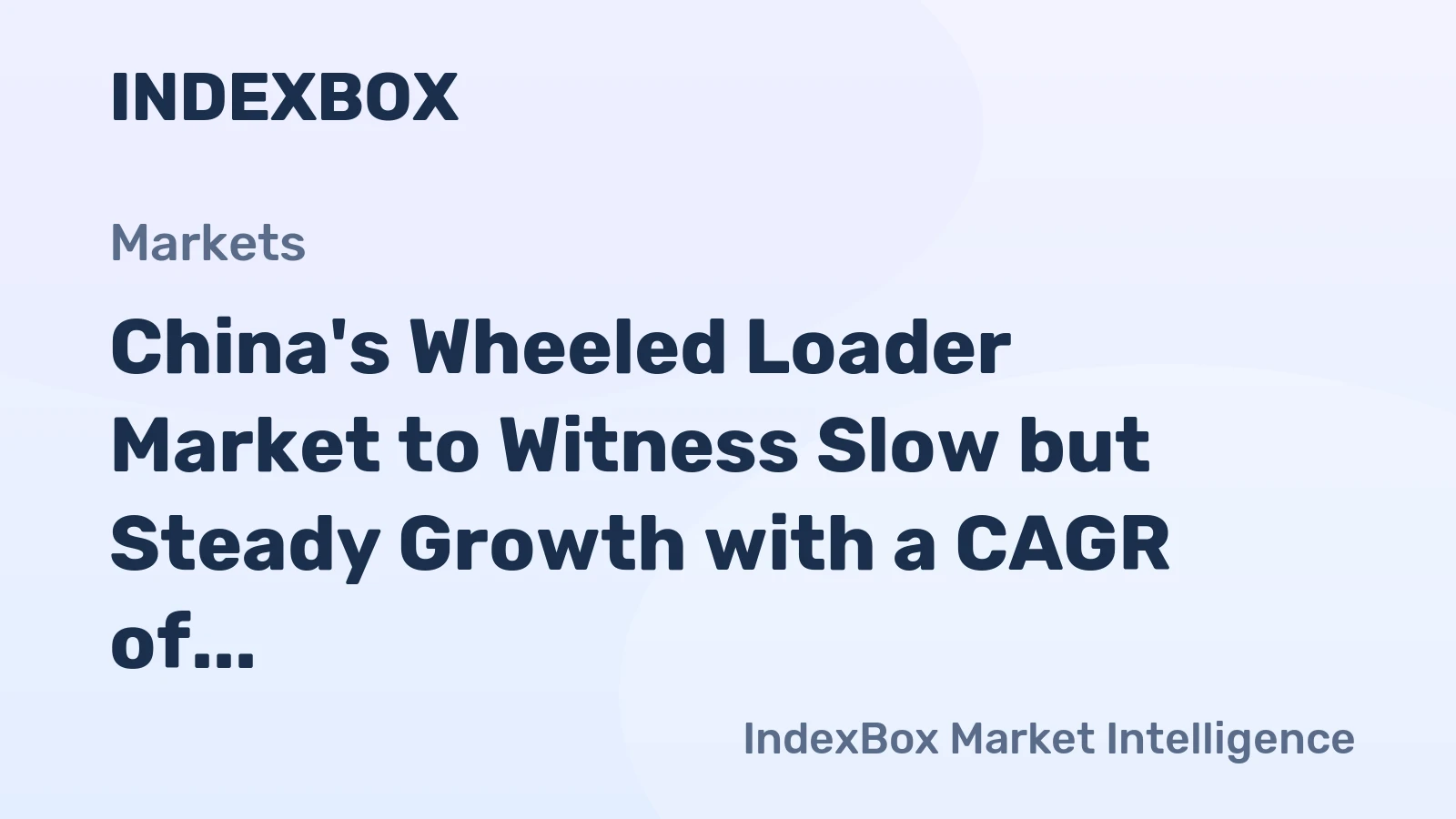 China's Wheeled Loader Market to Witness Slow but Steady Growth with a CAGR of +1.5%