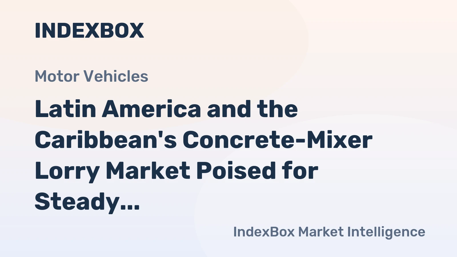 Latin America and the Caribbean's Concrete-Mixer Lorry Market Poised for Steady Growth With a 2.4% CAGR in Value
