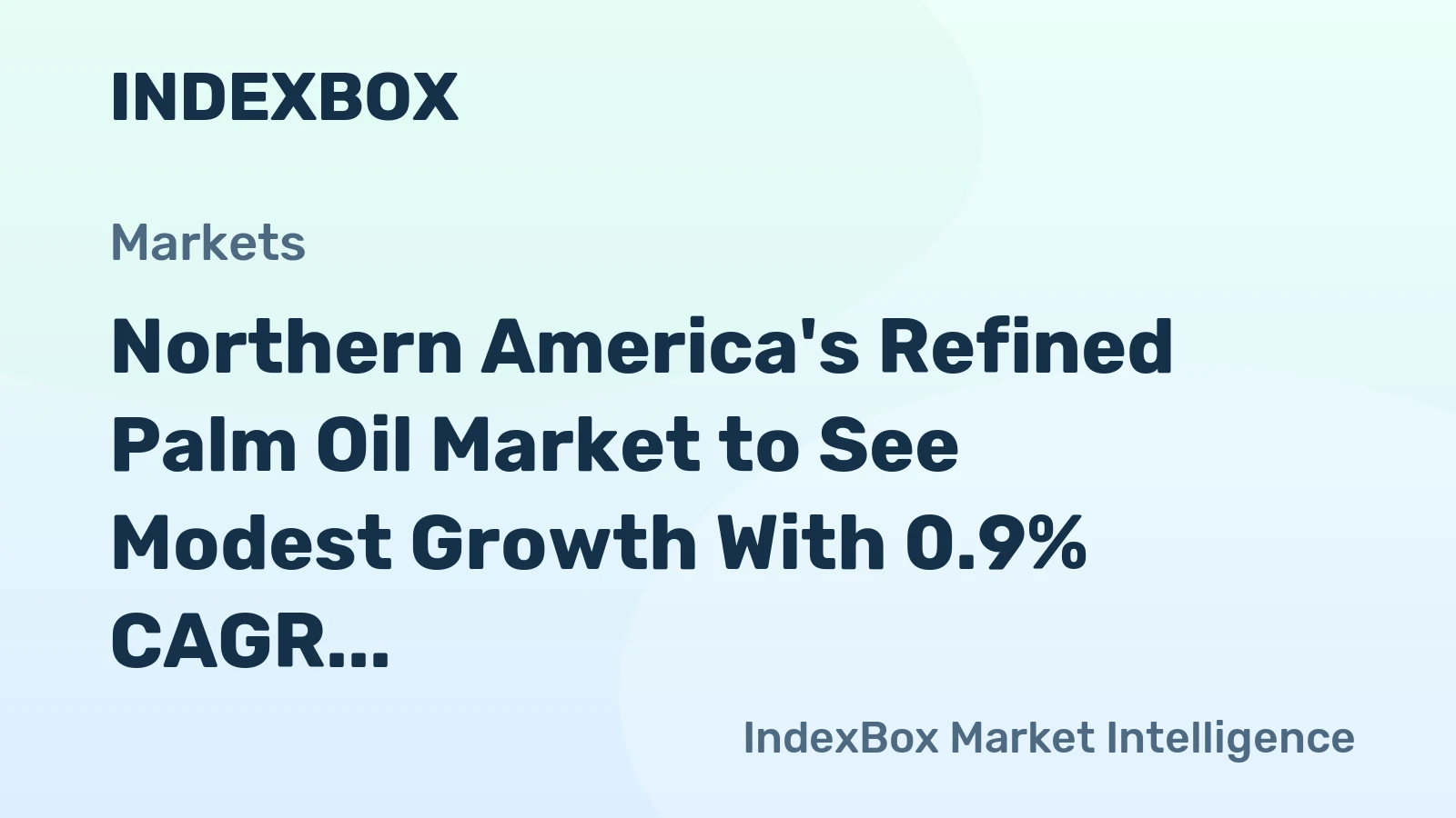 Northern America's Refined Palm Oil Market to See Modest Growth With 0.9% CAGR in Value
