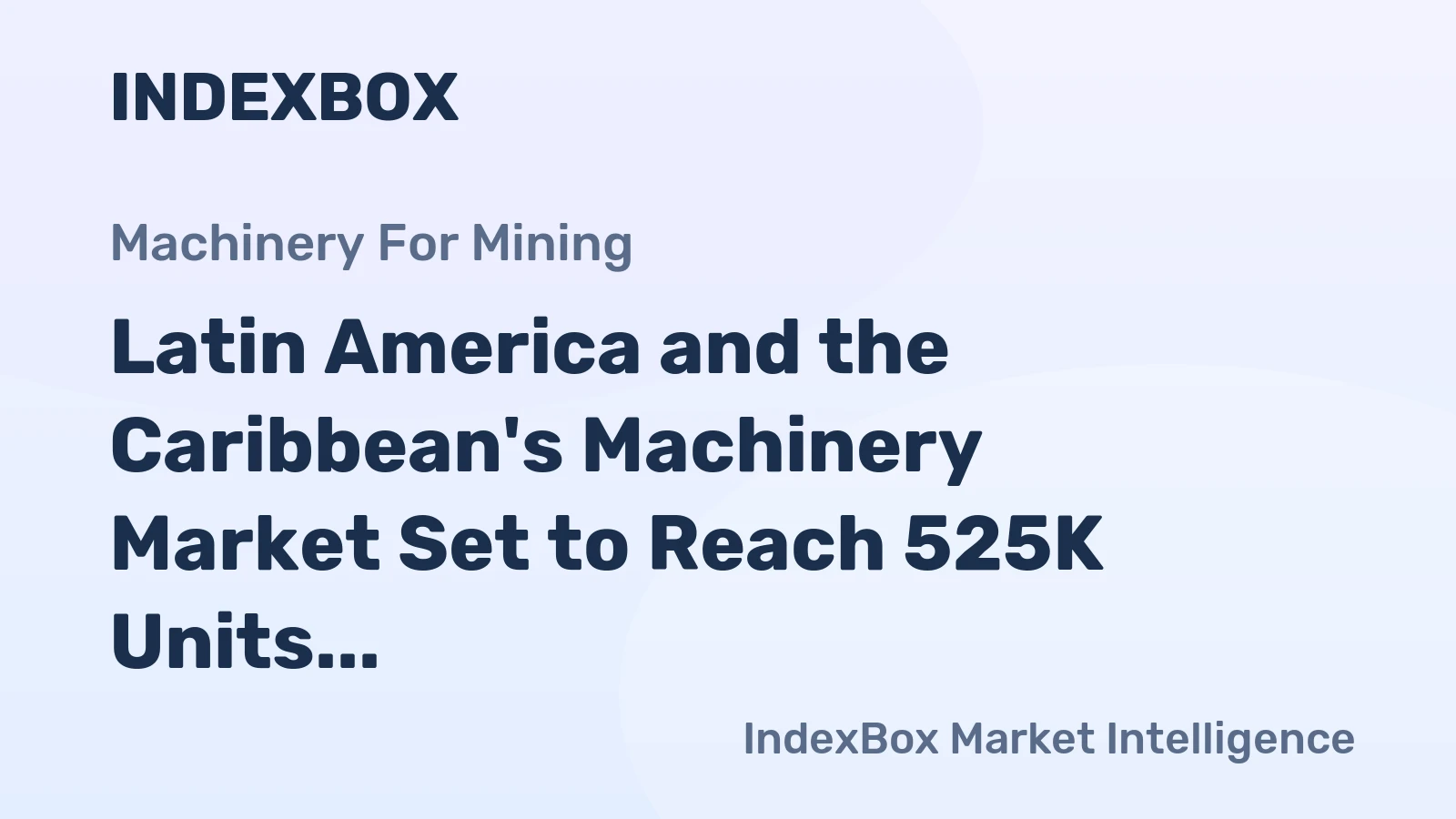 Latin America and the Caribbean's Machinery Market Set to Reach 525K Units and $4.9B by 2035