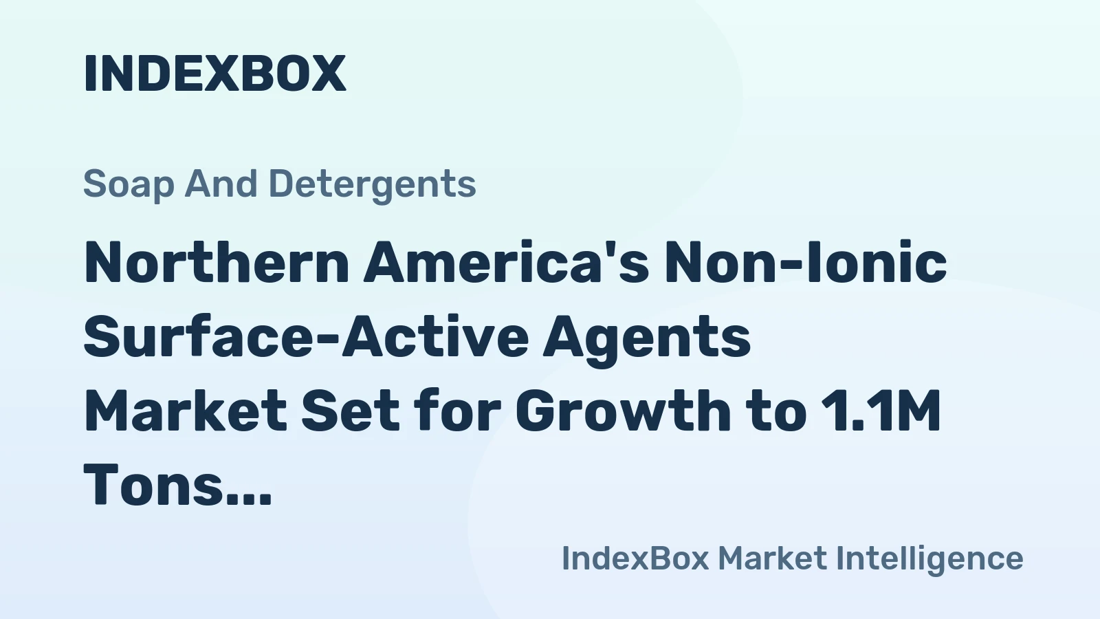 Northern America's Non-Ionic Surface-Active Agents Market Set for Growth to 1.1M Tons and $4.7B in Value