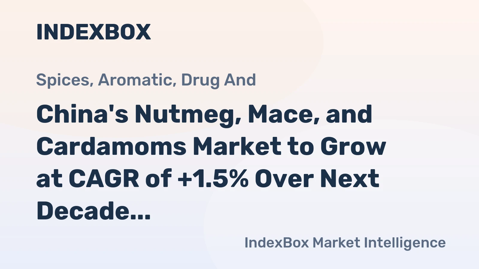 China's Nutmeg, Mace, and Cardamoms Market to Grow at CAGR of +1.5% Over Next Decade