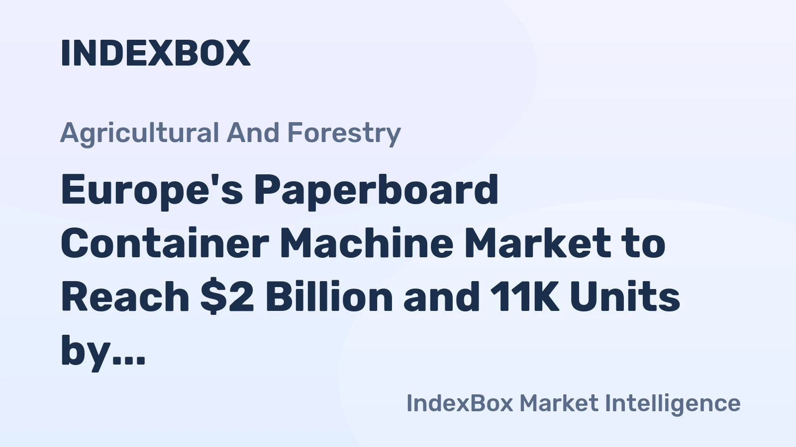 Europe's Paperboard Container Machine Market to Reach $2 Billion and 11K Units by 2035