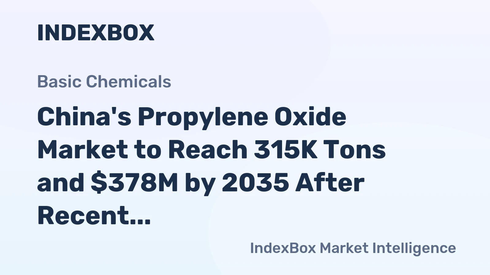 China's Propylene Oxide Market to Reach 315K Tons and $378M by 2035 After Recent Contraction