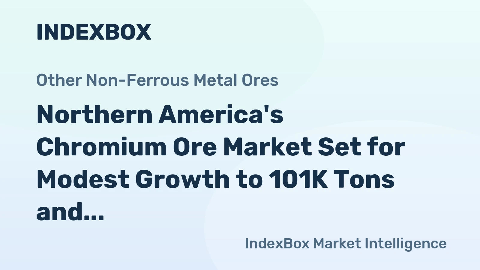 Northern America's Chromium Ore Market Set for Modest Growth to 101K Tons and $46M