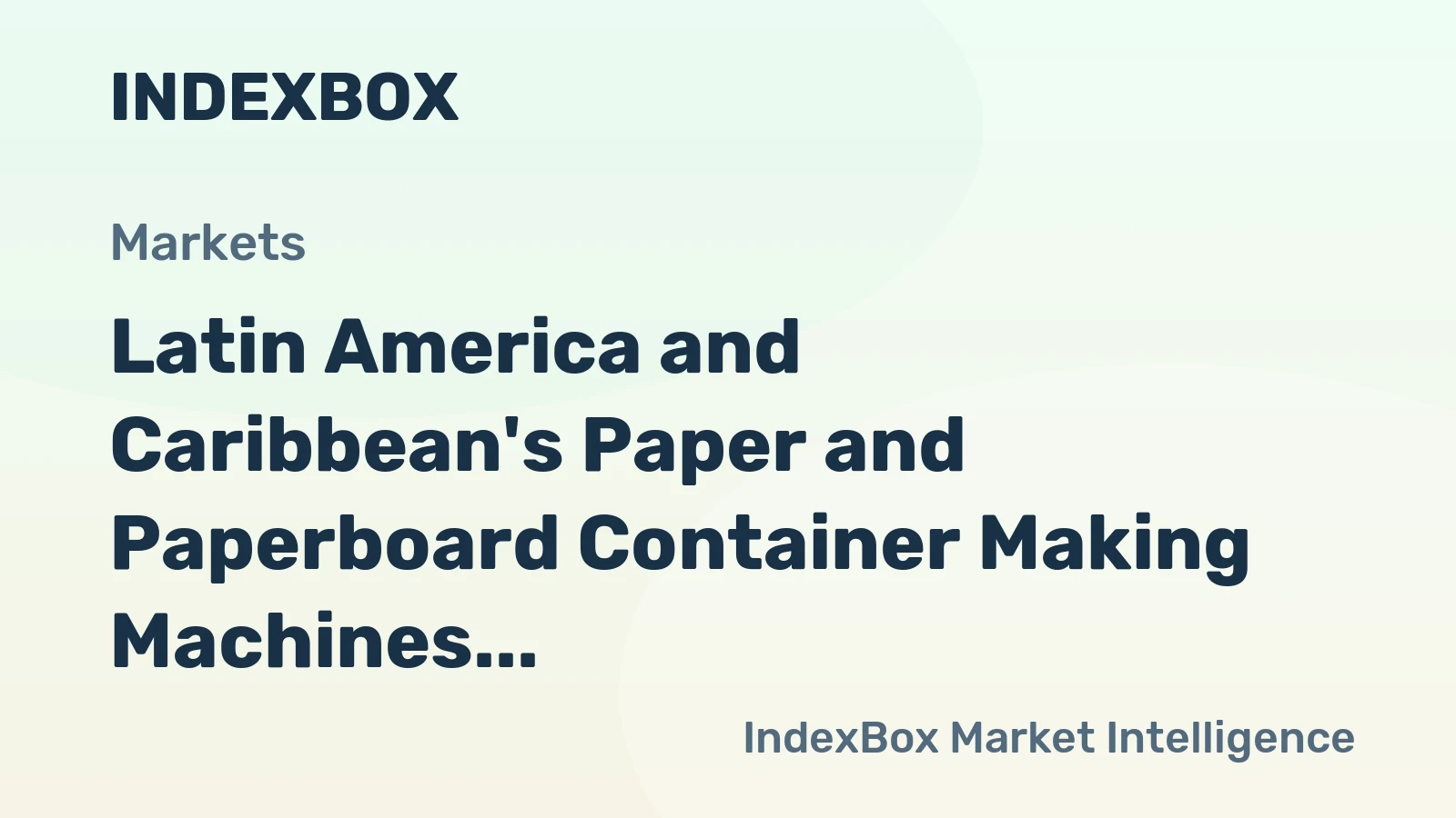 Latin America and Caribbean's Paper and Paperboard Container Making Machines Market to See Gradual Growth with +0.4% CAGR