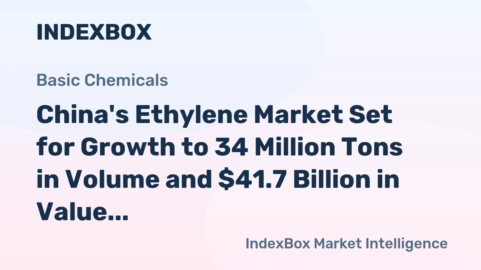 China's Ethylene Market Set for Growth to 34 Million Tons in Volume and $41.7 Billion in Value