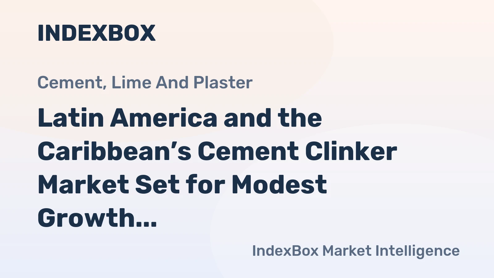Latin America and the Caribbean’s Cement Clinker Market Set for Modest Growth to 178 Million Tons in Volume and $14.4 Billion in Value