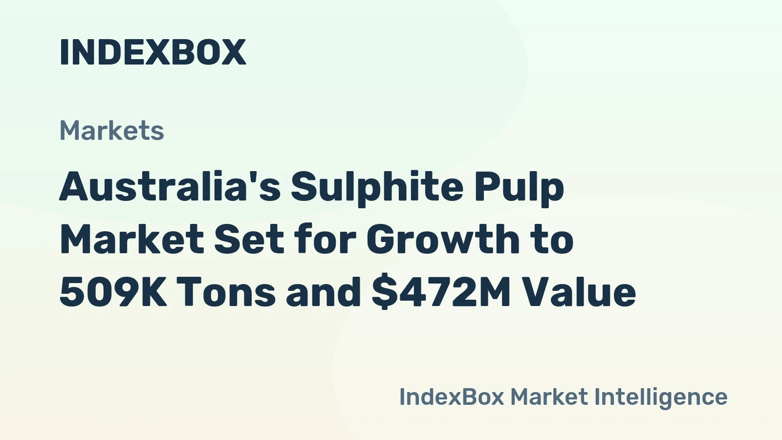 Australia's Sulphite Pulp Market Set for Growth to 509K Tons and $472M Value
