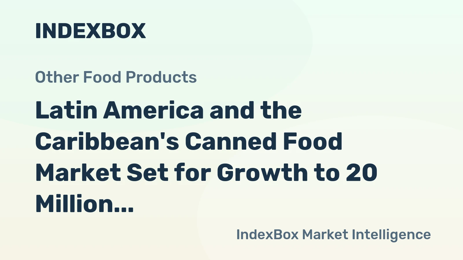 Latin America and the Caribbean's Canned Food Market Set for Growth to 20 Million Tons and $67.2 Billion by 2035