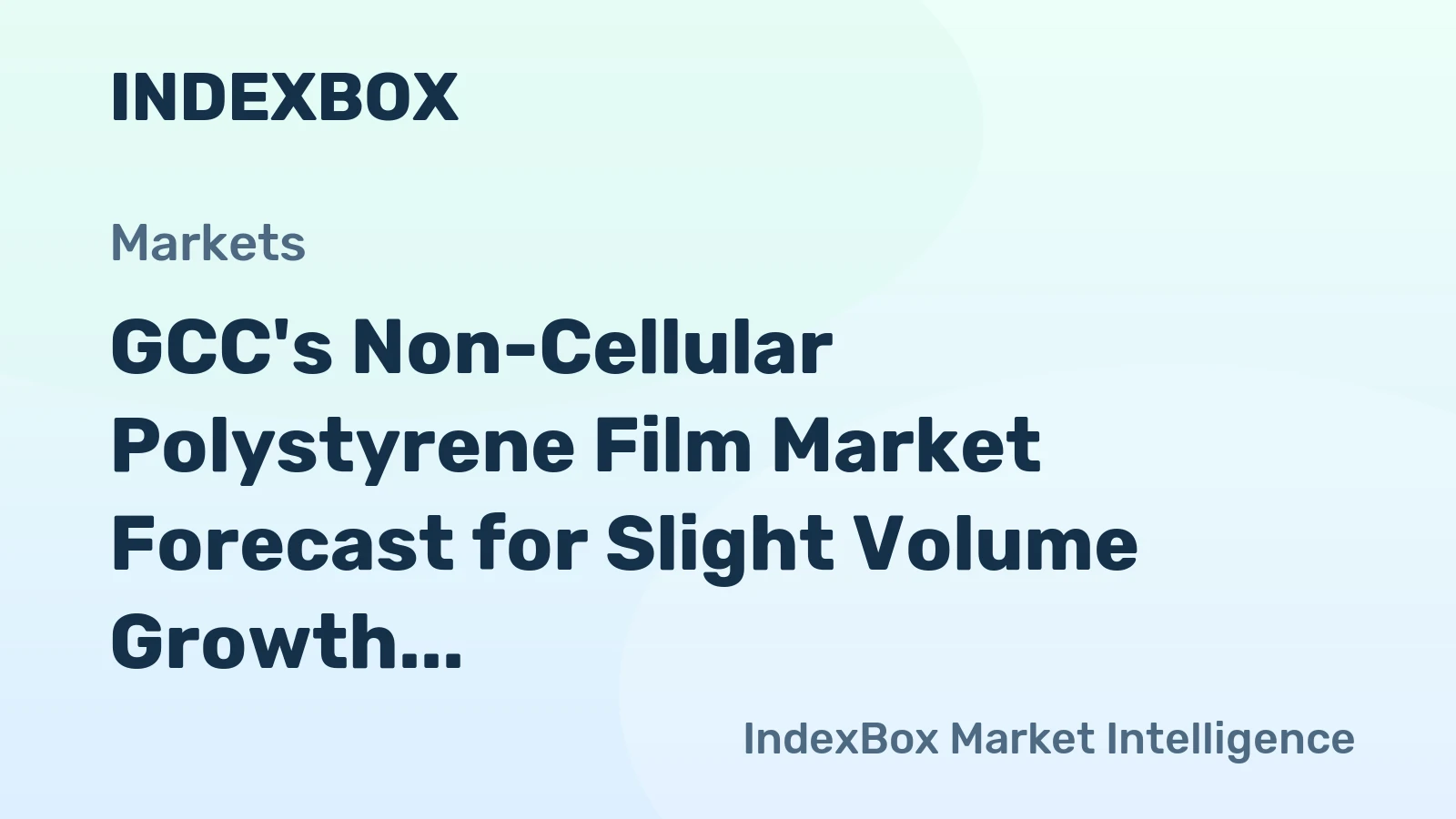GCC's Non-Cellular Polystyrene Film Market Forecast for Slight Volume Growth Amid Value Decline