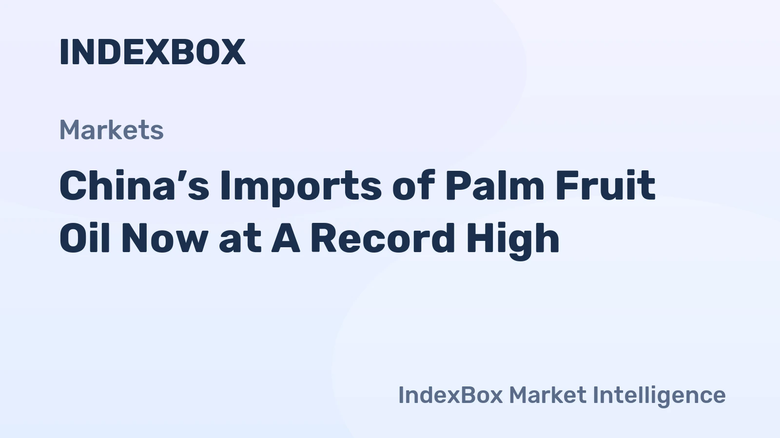 China’s Imports of Palm Fruit Oil Now at A Record High