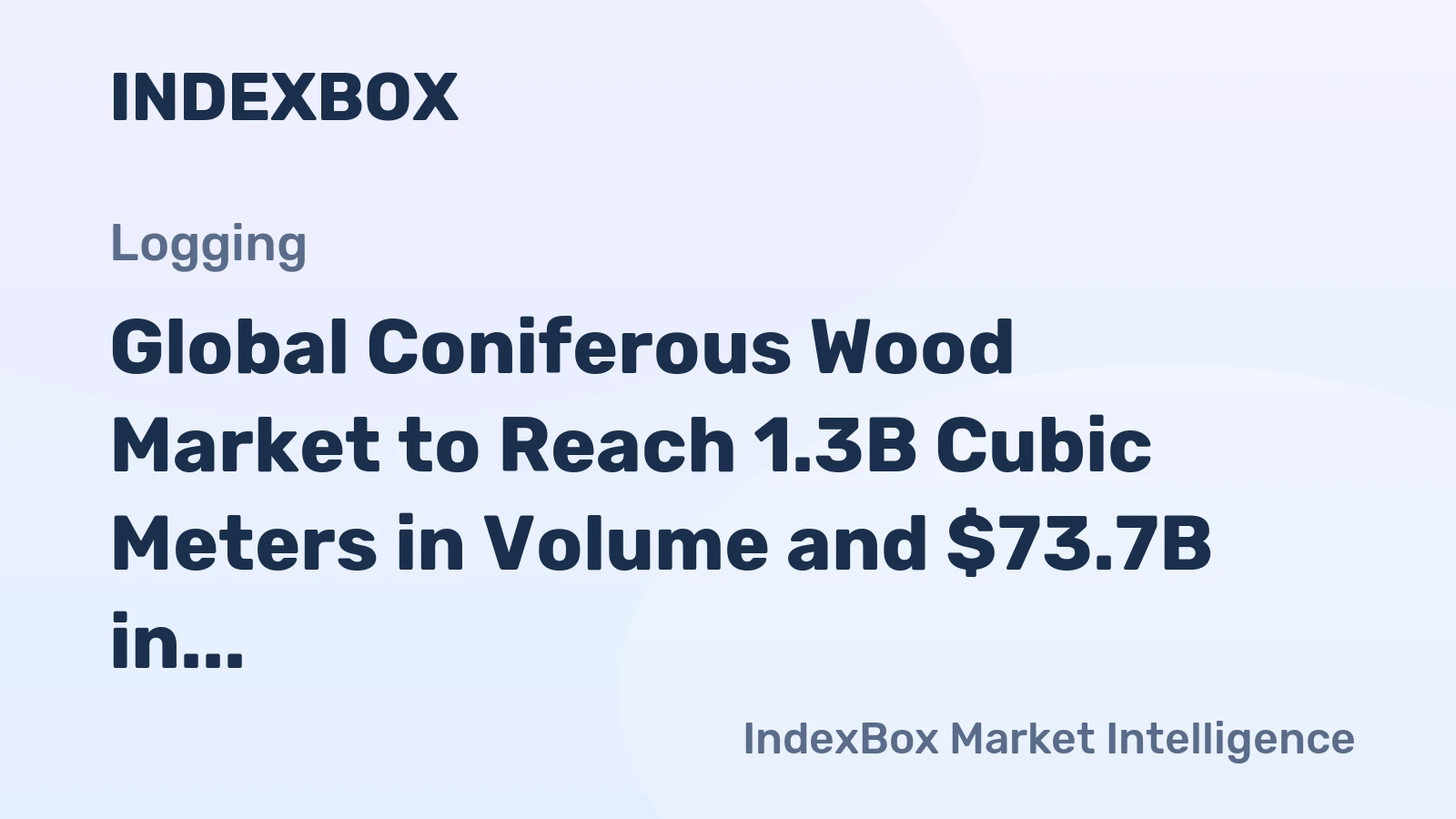Global Coniferous Wood Market to Reach 1.3B Cubic Meters in Volume and $73.7B in Value by 2035