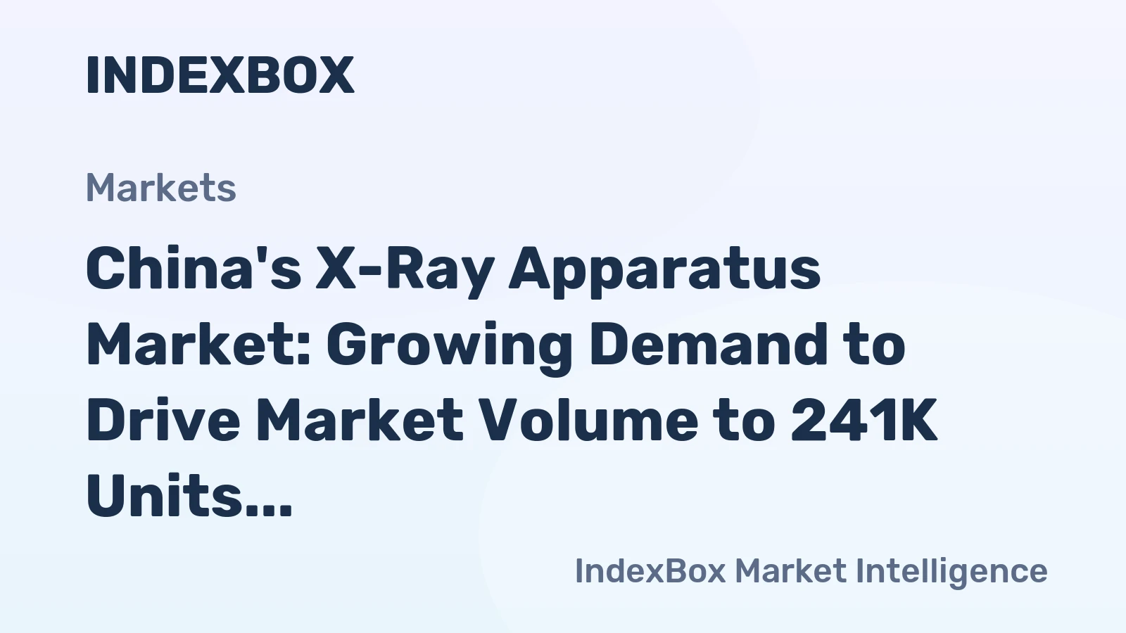 China's X-Ray Apparatus Market: Growing Demand to Drive Market Volume to 241K Units and Market Value to $757M by 2035
