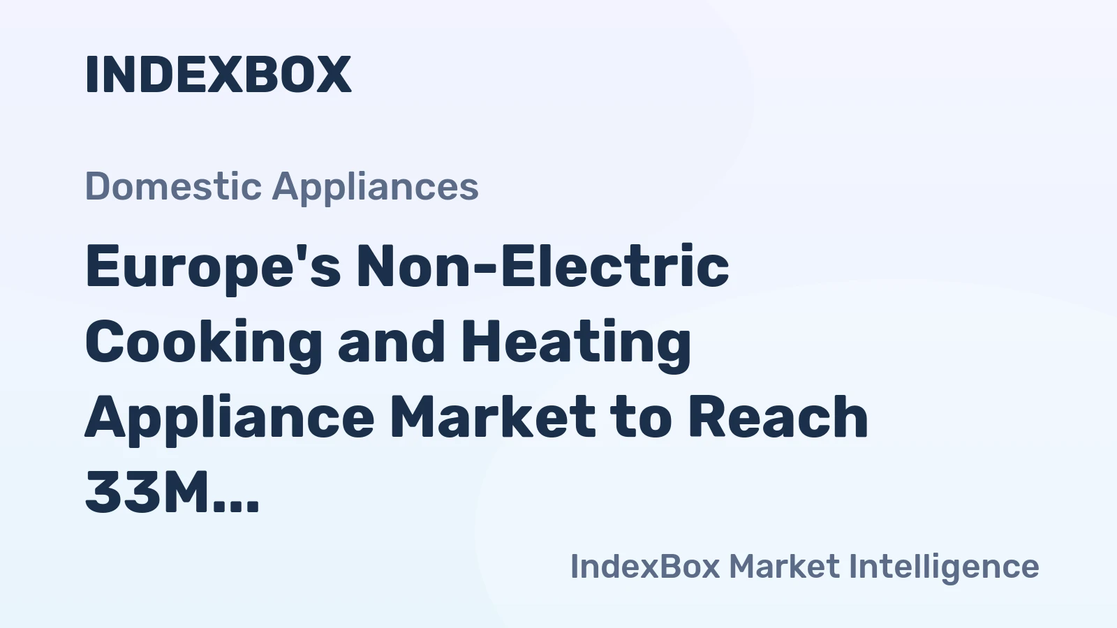 Europe's Non-Electric Cooking and Heating Appliance Market to Reach 33M Units and $2.3B by 2035