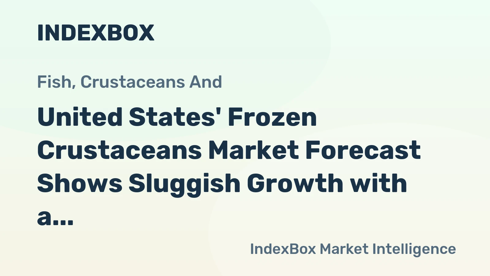 United States' Frozen Crustaceans Market Forecast Shows Sluggish Growth with a +0.6% CAGR in Value