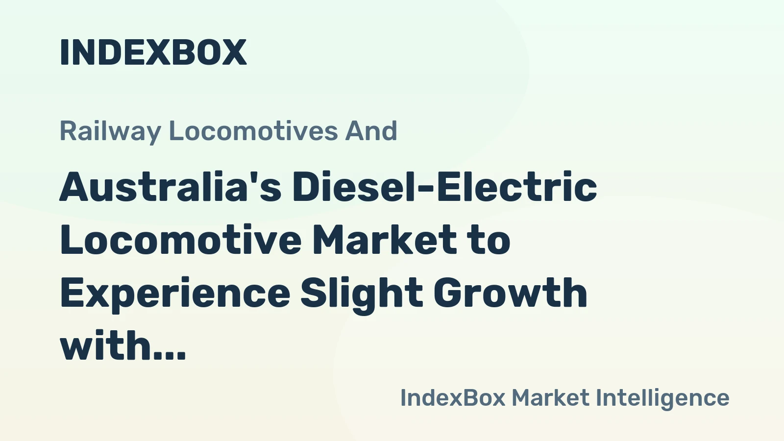 Australia's Diesel-Electric Locomotive Market to Experience Slight Growth with +2.0% CAGR