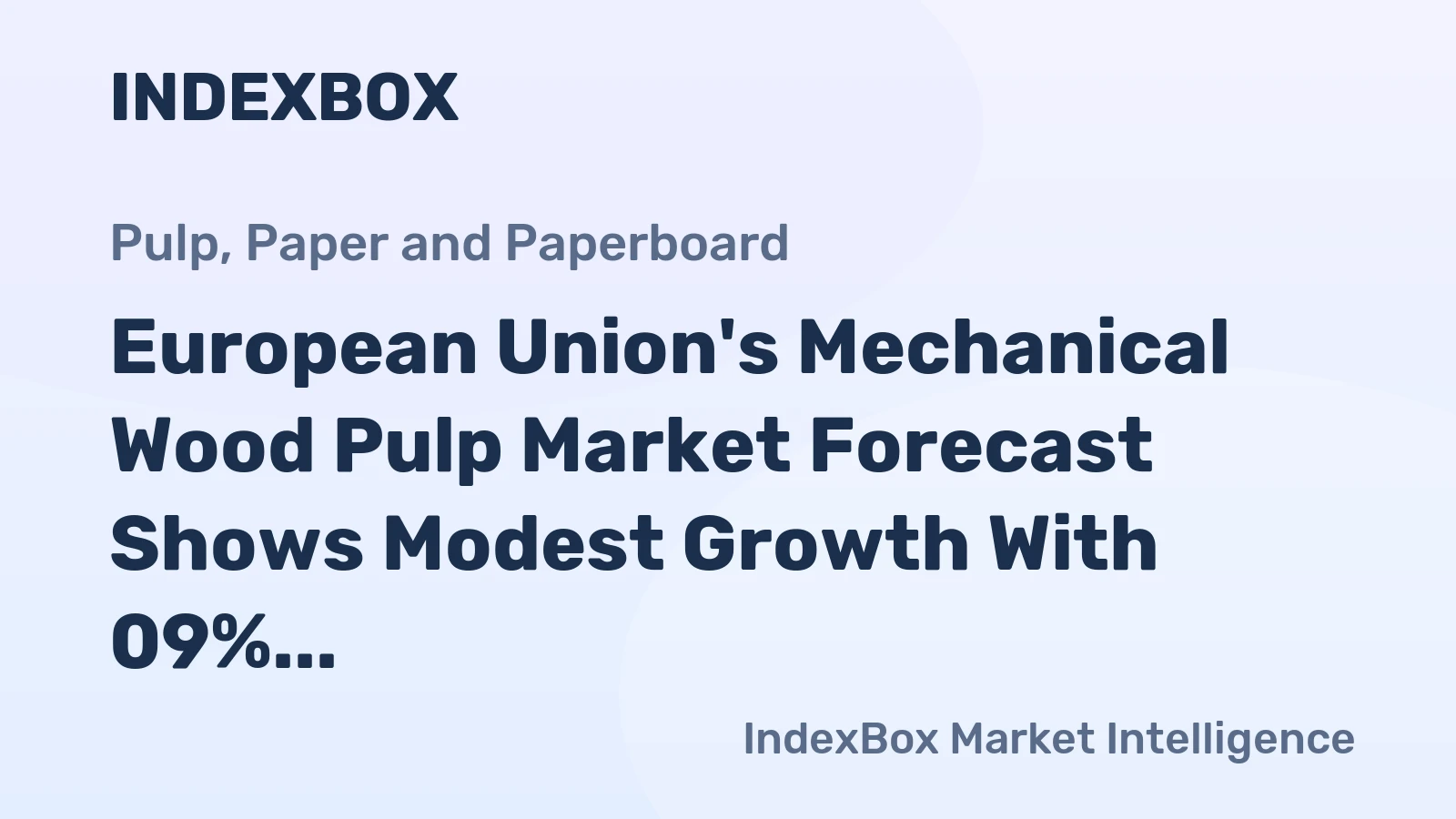 European Union's Mechanical Wood Pulp Market Forecast Shows Modest Growth With 09% CAGR