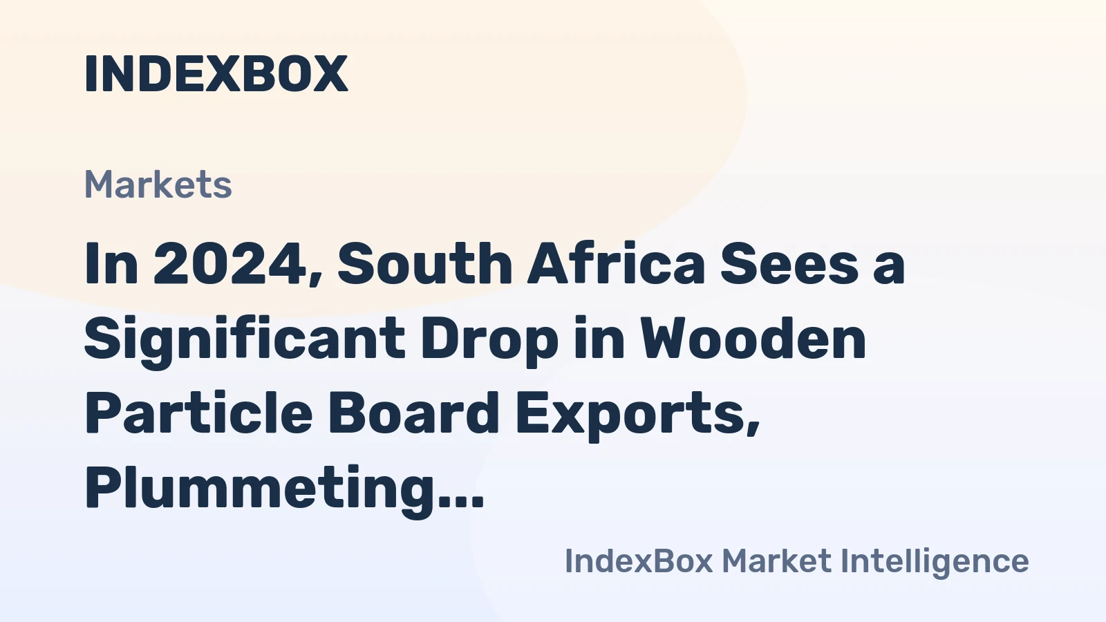 In 2024, South Africa Sees a Significant Drop in Wooden Particle Board Exports, Plummeting to $2.7 Million