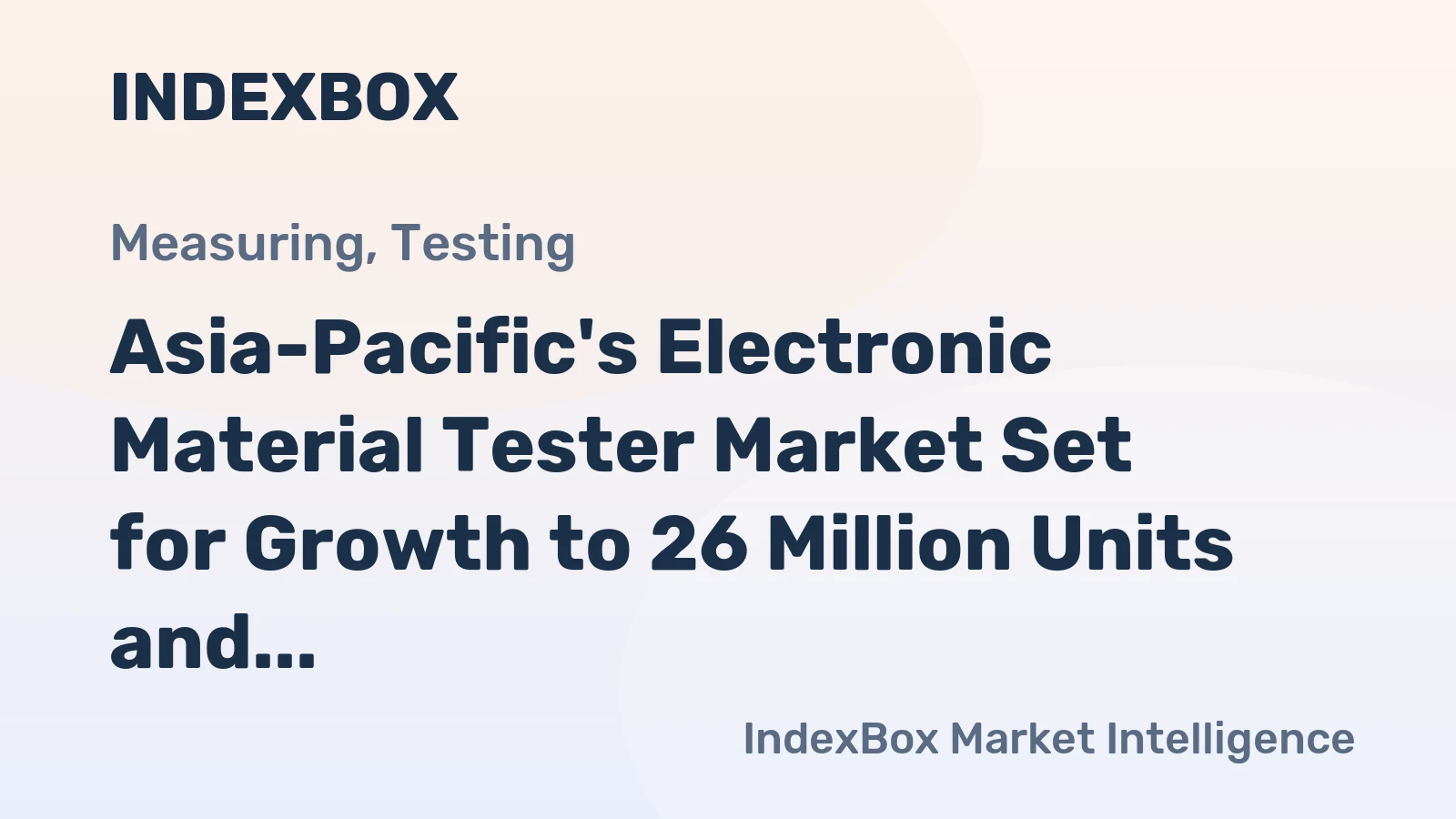 Asia-Pacific's Electronic Material Tester Market Set for Growth to 26 Million Units and $25 Billion Value