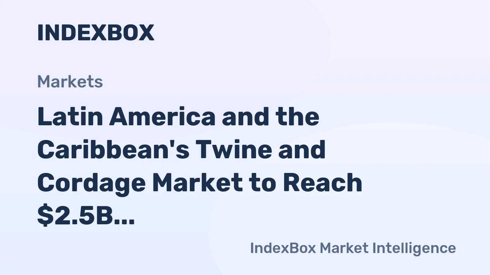 Latin America and the Caribbean's Twine and Cordage Market to Reach $2.5B and 689K Tons by 2035