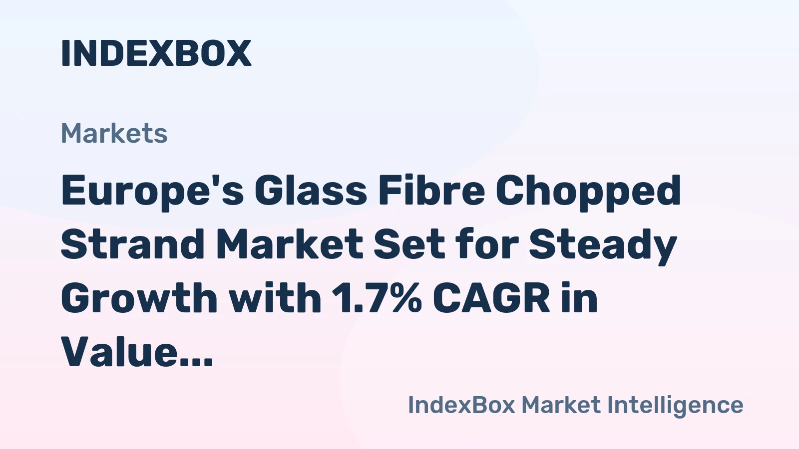 Europe's Glass Fibre Chopped Strand Market Set for Steady Growth with 1.7% CAGR in Value