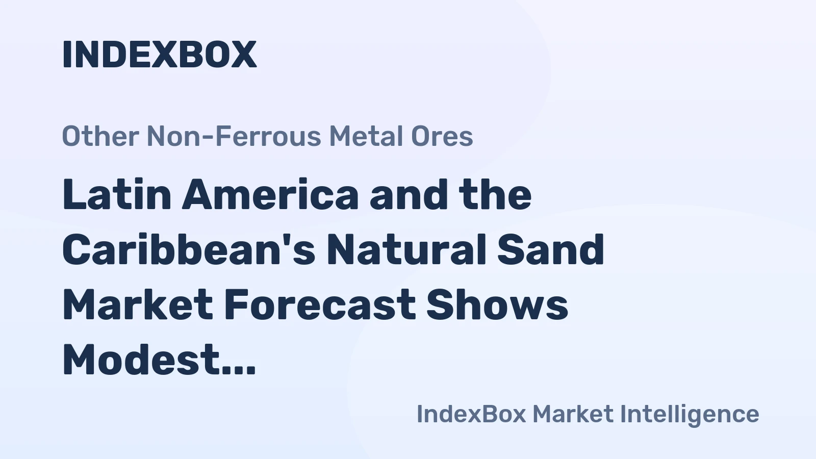 Latin America and the Caribbean's Natural Sand Market Forecast Shows Modest Growth With a +0.2% CAGR Through 2035