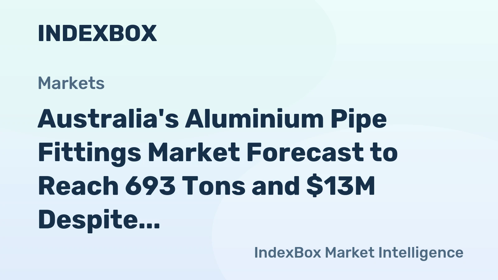 Australia's Aluminium Pipe Fittings Market Forecast to Reach 693 Tons and $13M Despite Recent Contractions