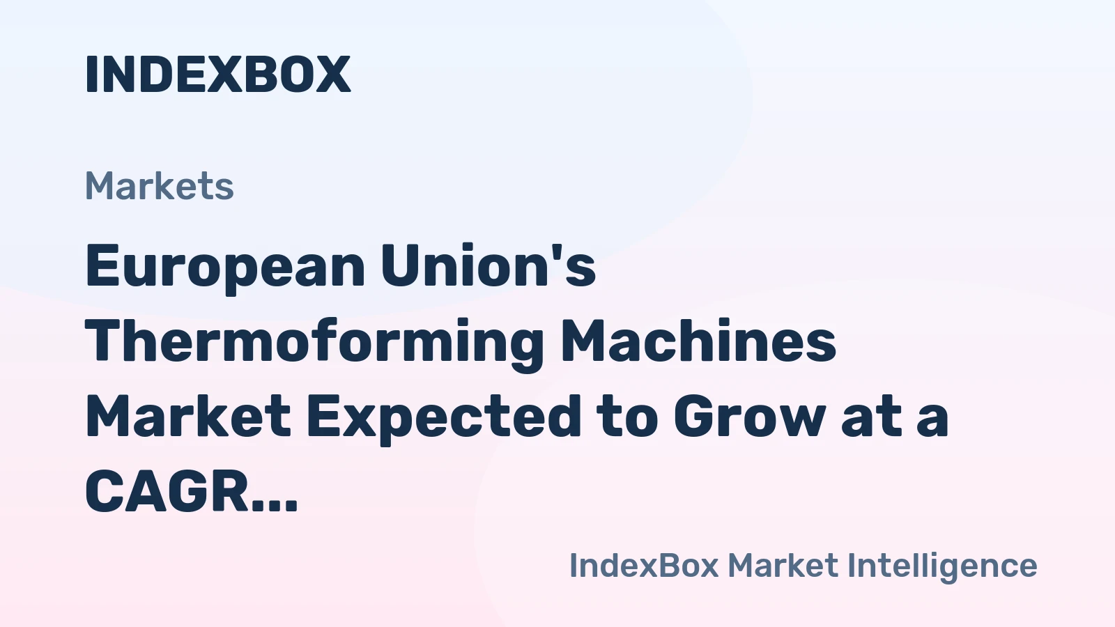 European Union's Thermoforming Machines Market Expected to Grow at a CAGR of +1.7% Over Next Decade