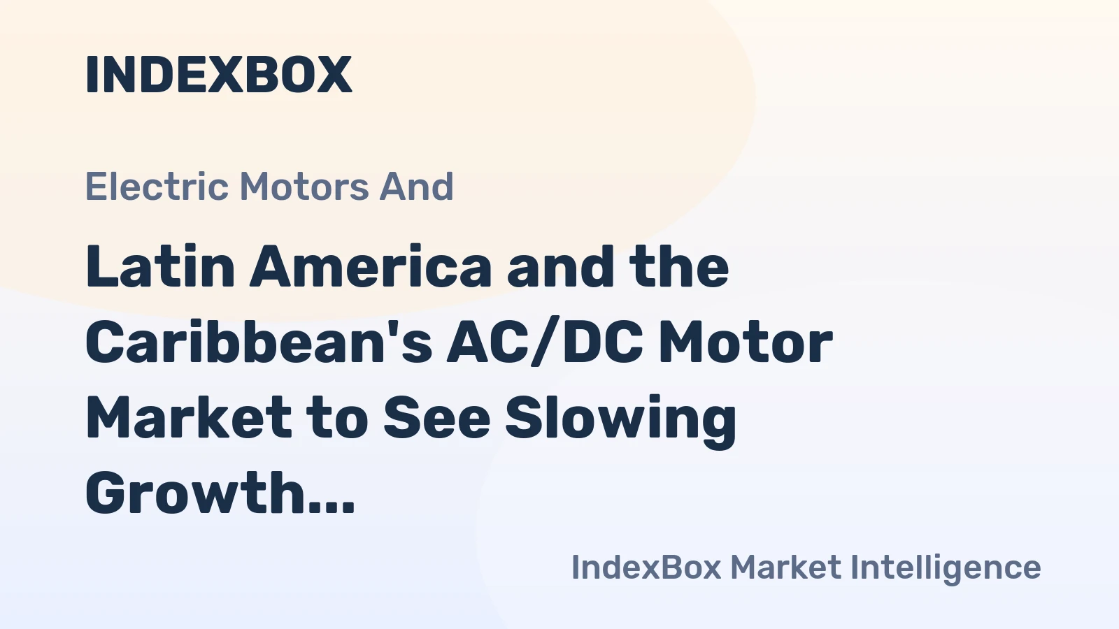 Latin America and the Caribbean's AC/DC Motor Market to See Slowing Growth With +0.9% Volume CAGR Through 2035