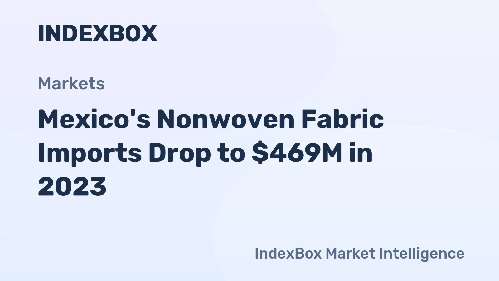 Mexico's Nonwoven Fabric Imports Drop to $469M in 2023