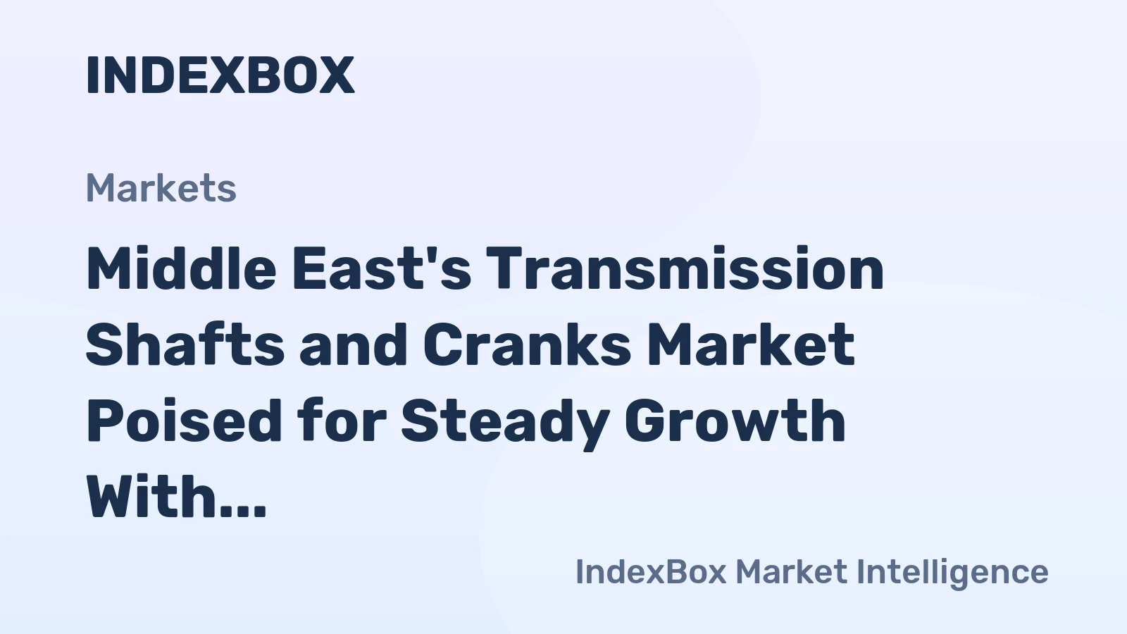 Middle East's Transmission Shafts and Cranks Market Poised for Steady Growth With 2.2% CAGR Through 2035