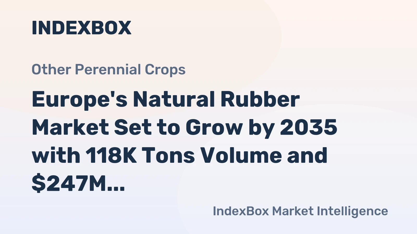 Europe's Natural Rubber Market Set to Grow by 2035 with 118K Tons Volume and $247M Value