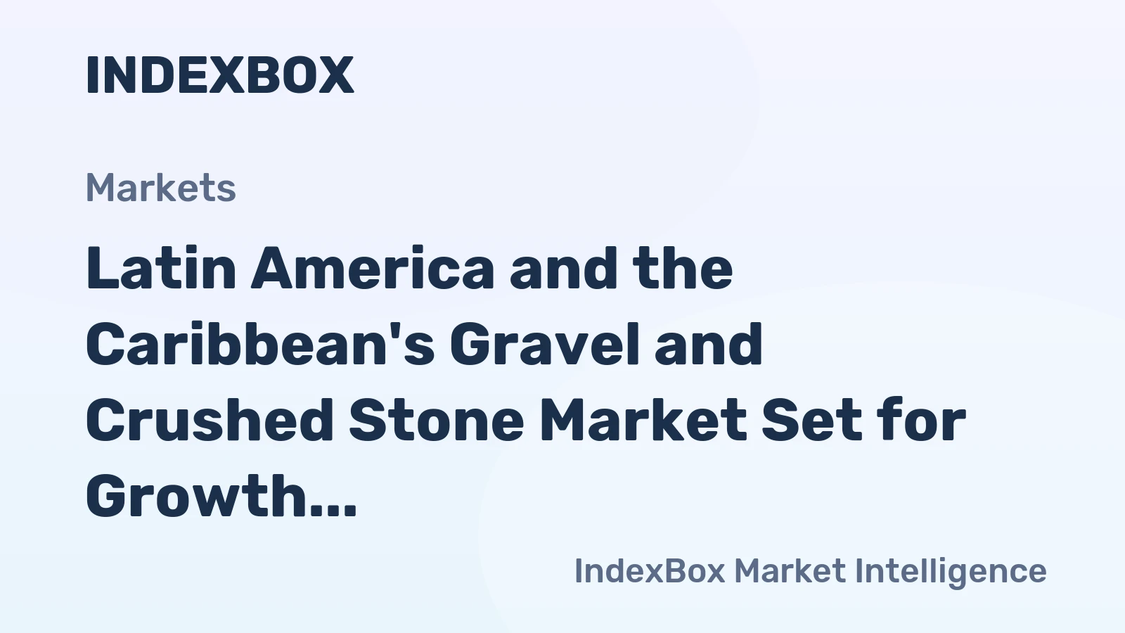 Latin America and the Caribbean's Gravel and Crushed Stone Market Set for Growth to 1059M Tons and $43B