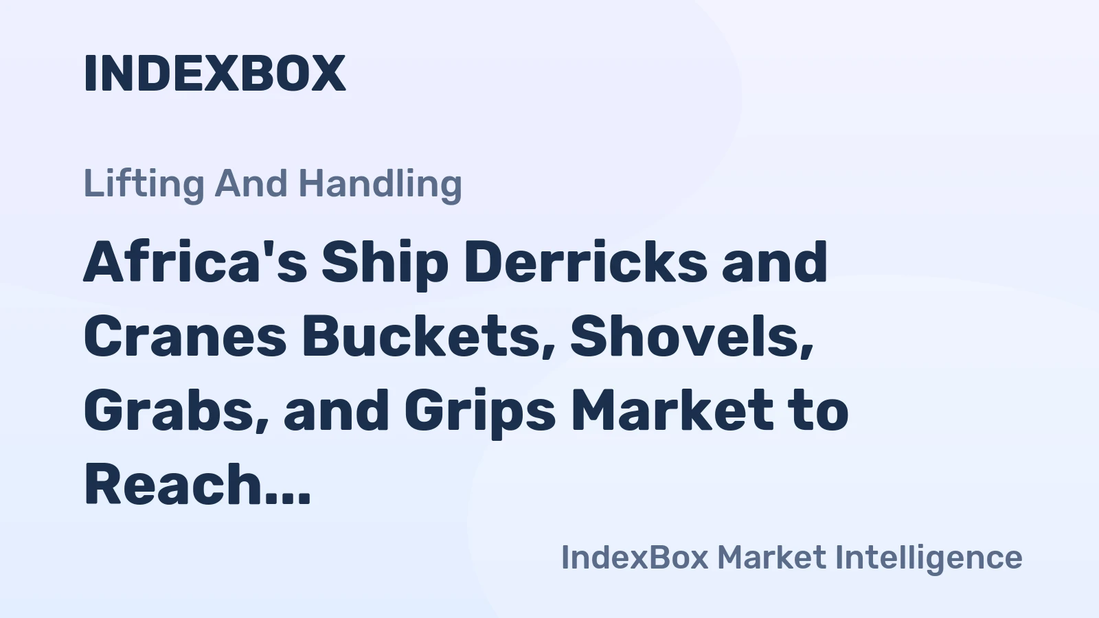 Africa's Ship Derricks and Cranes Buckets, Shovels, Grabs, and Grips Market to Reach 206M Units and $1.1B by 2035